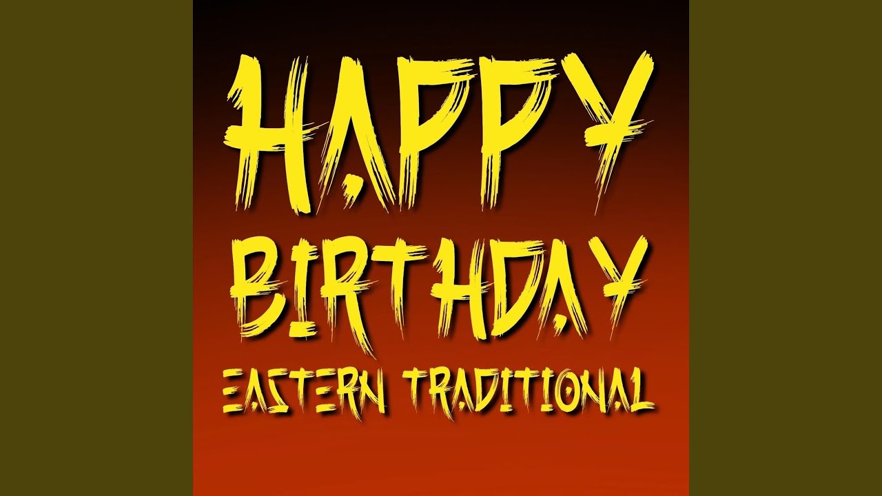 Happy Birthday (Eastern Traditional) - YouTube