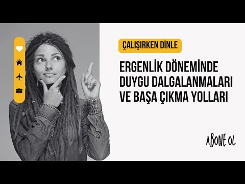 Ergenlik Döneminde Duygu Dalgalanmaları ve Başa Çıkma Yolları | Çalışırken Dinle