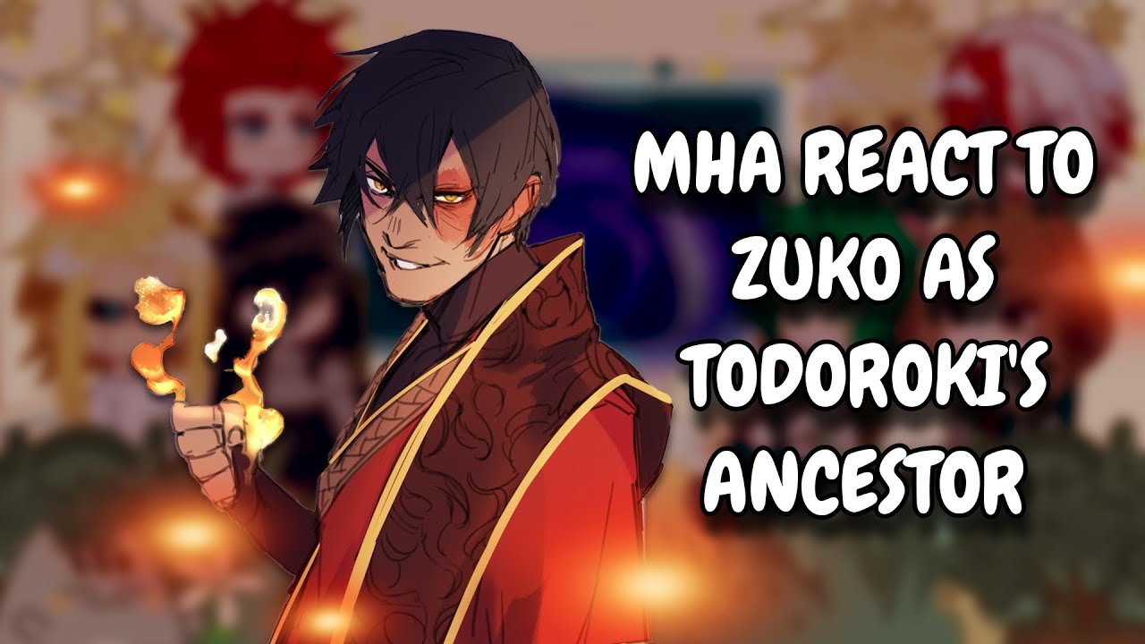 MHA React To Zuko As Todoroki's Ancestor // Avatar: The Last Airbender ...
