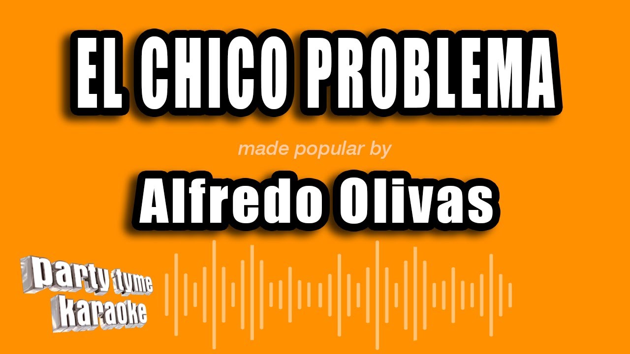 Alfredo Olivas - El Chico Problema (Versión Karaoke) - YouTube