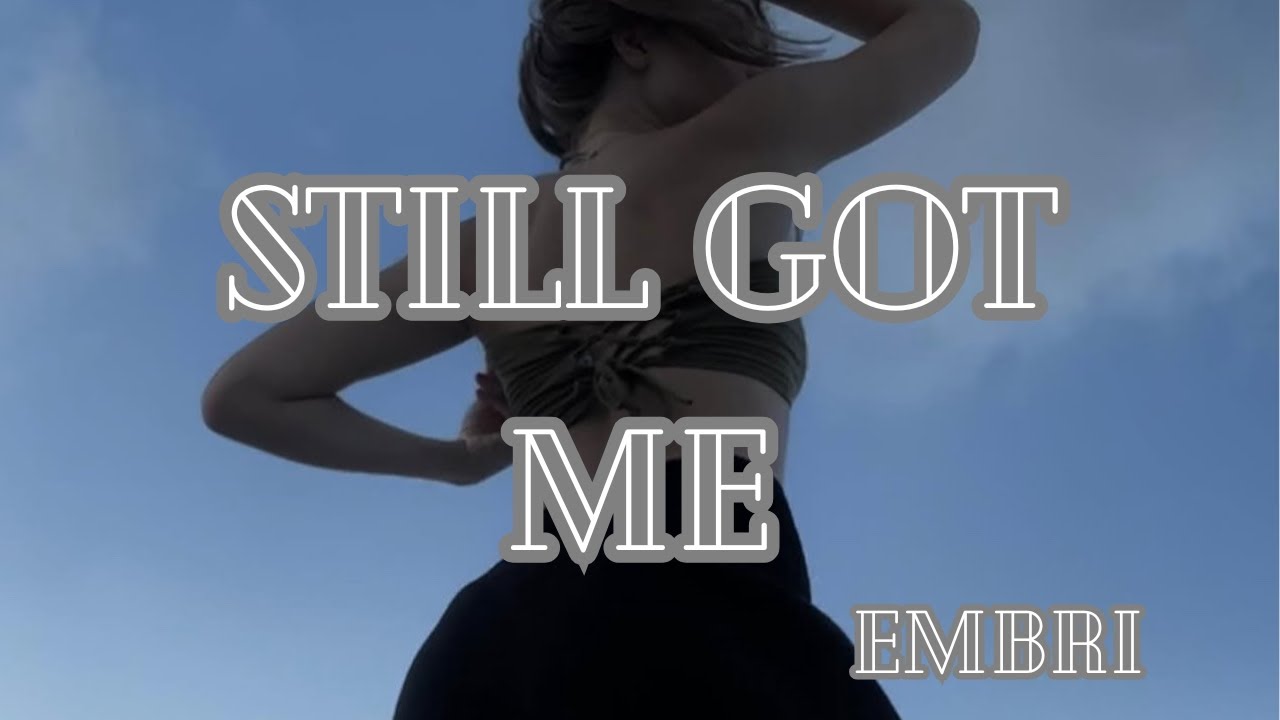 Still Got Me | EmBri |Pop Hip-Hop Music Video - YouTube