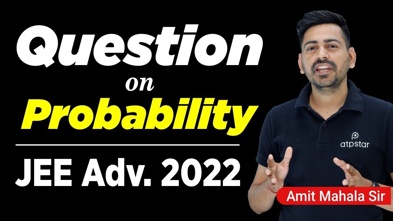 Questions on Probability JEE Advanced 2022 | Amit Sir Maths - ATP STAR ...