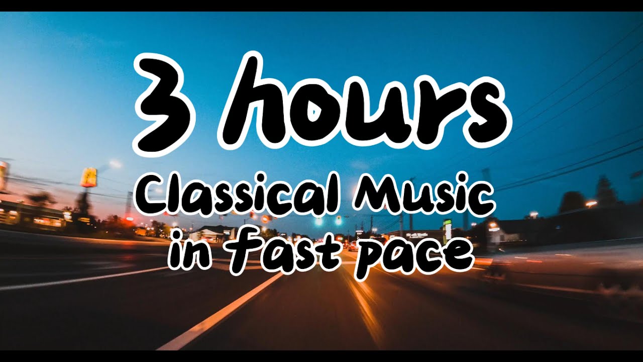 3 hours Classical Music in Fast Pace | 3小時輕快的古典純音樂 | 放鬆愉快 | Relax - YouTube