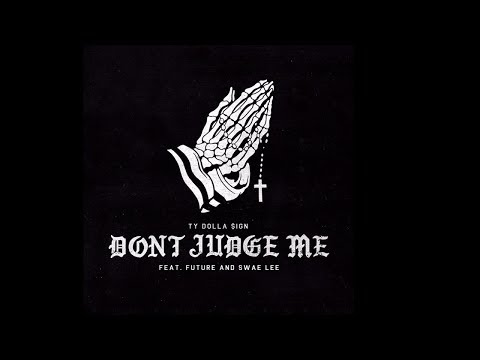 Ty Dolla $ign - Don't Judge Me (feat. Future & Swae Lee)