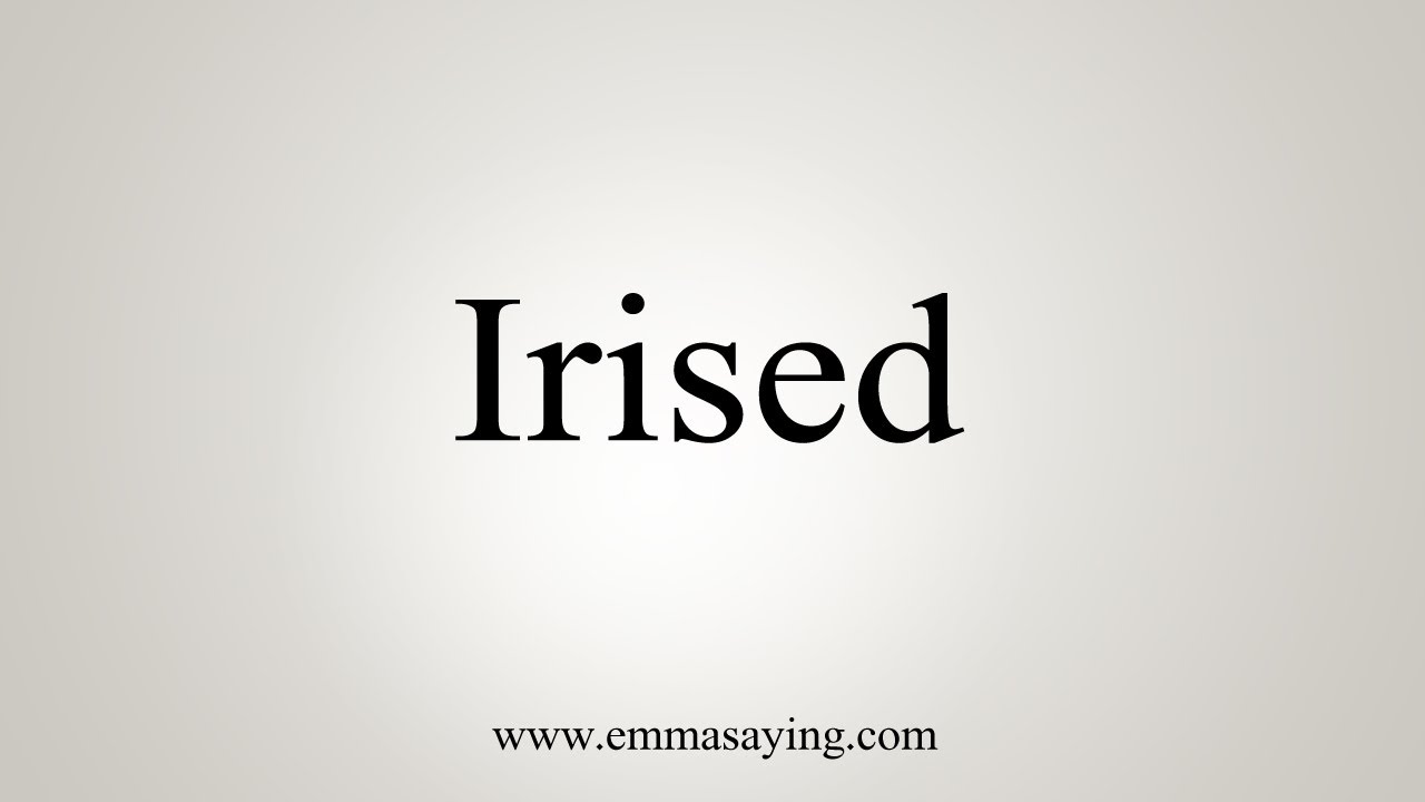 How To Say Irised - YouTube