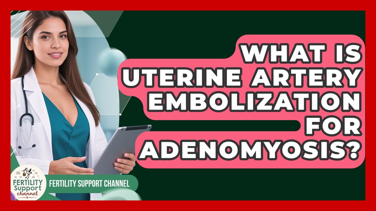 What Is Uterine Artery Embolization For Adenomyosis? - Fertility ...
