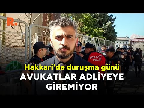 Hakkari'de duruşma günü: Avukatlar adliyeye giremiyor