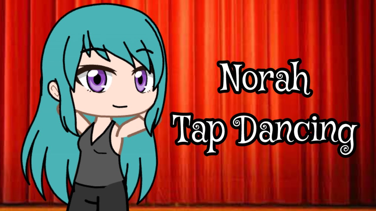 Norah Tap Dancing (Gacha Life/Club Animation Test) - YouTube