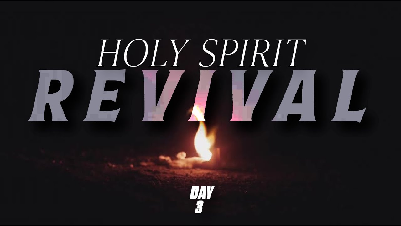 HOLY SPIRIT REVIVAL - Day 3 - YouTube