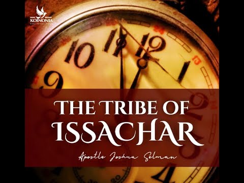 THE TRIBE OF ISSACHAR - APOSTLE JOSHUA SELMAN - YouTube