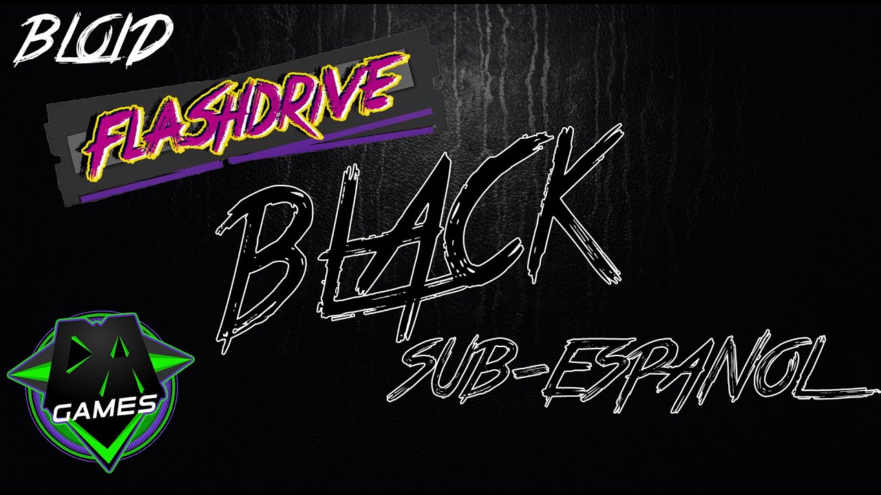 DAGames- Black (FlashDrive)(SUB-ESPAÑOL)(E)|Bloid - YouTube