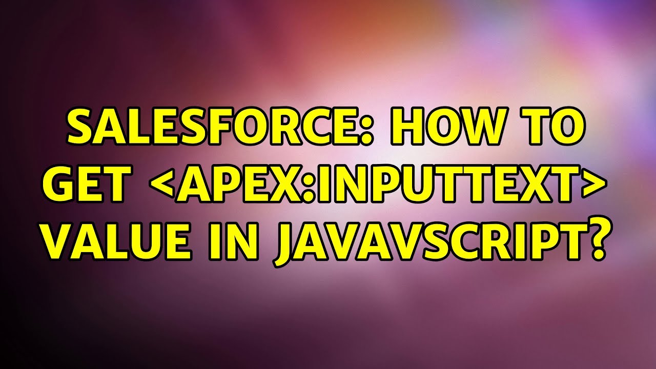 Salesforce How To Get <apex Inputtext> Value In Javavscript Youtube