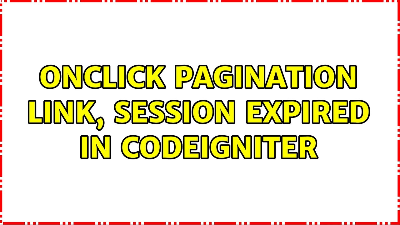 onclick pagination link, session expired in codeigniter (2 Solutions!!) - YouTube