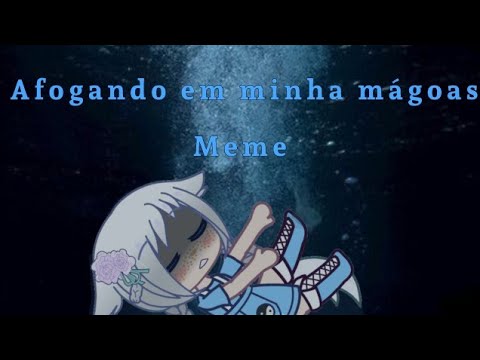 Afogando em minha mágoas Meme original ¦¦gachaclub¦¦ - YouTube