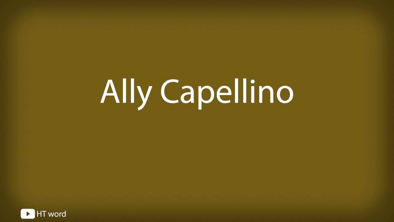How to pronounce Ally Capellino - YouTube