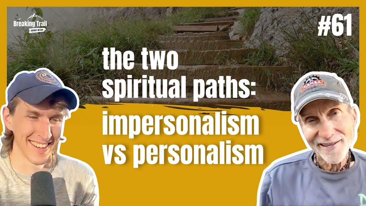 #61 - The Two Spiritual Paths: Impersonalism vs Personalism | BT ...