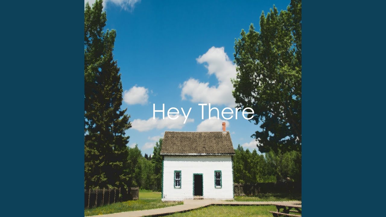 Hey There - YouTube