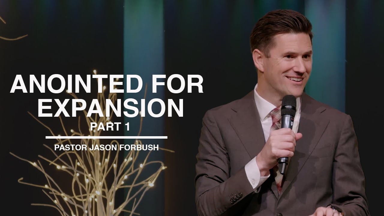 Anointed For Expansion | Part 1 | Pastor Jason Forbush - YouTube
