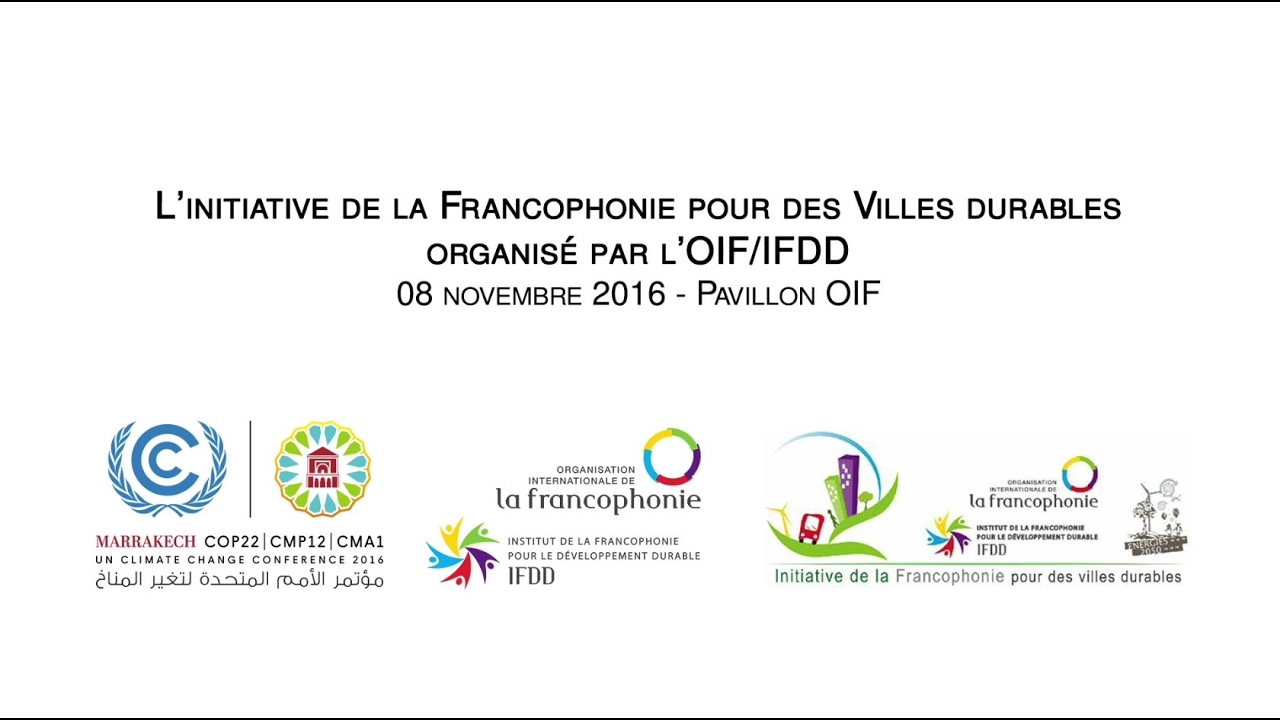 COP 22 (08/11/16) L’initiative de la Francophonie pour des Villes ...