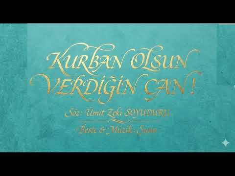 KURBAN OLSUN VERDİĞİN CAN!