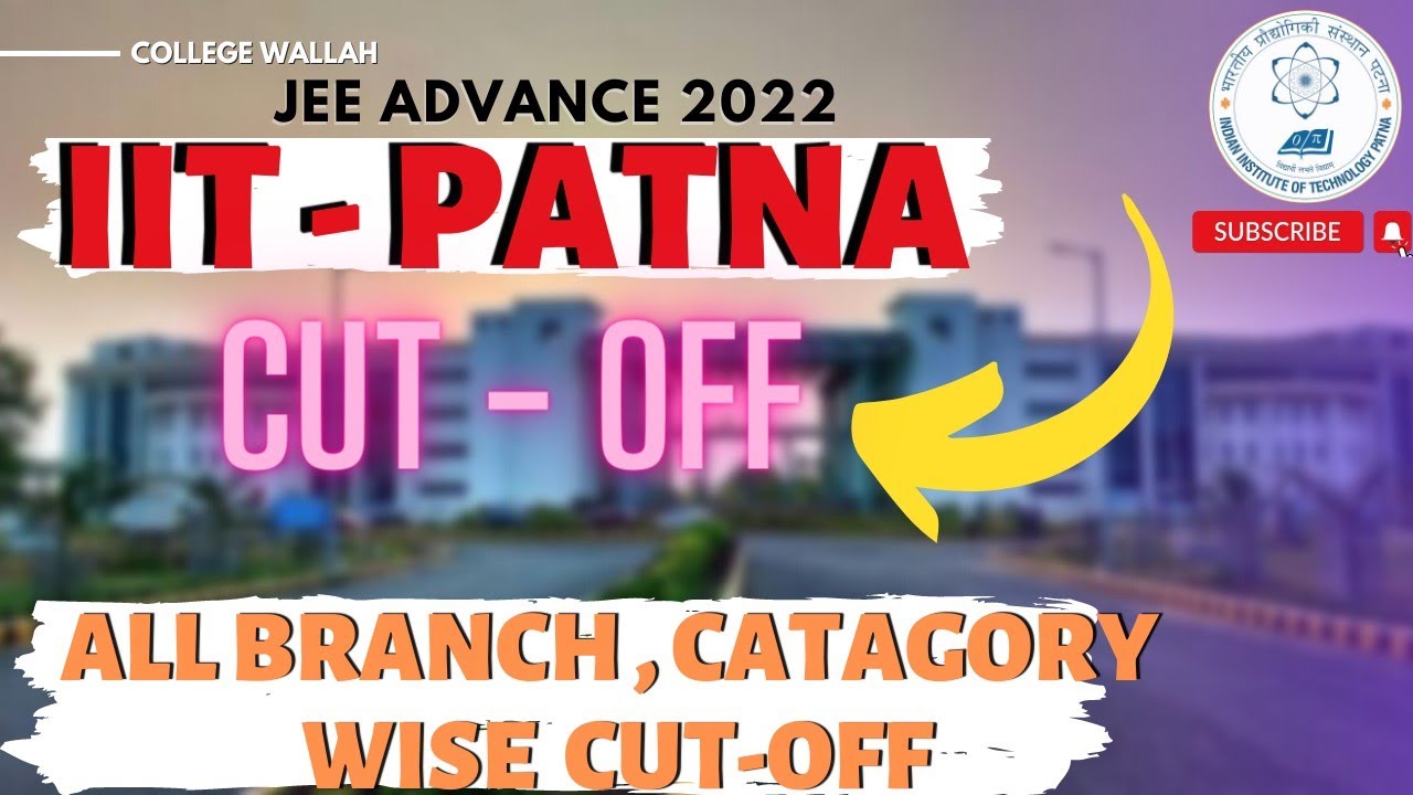 IIT PATNA | IIT Patna Cutoffs 2022,21 JEE Advanced 12k General | All ...