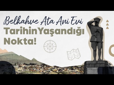Tarihin Yaşandığı Nokta! Belkahve Ata Anı Evi