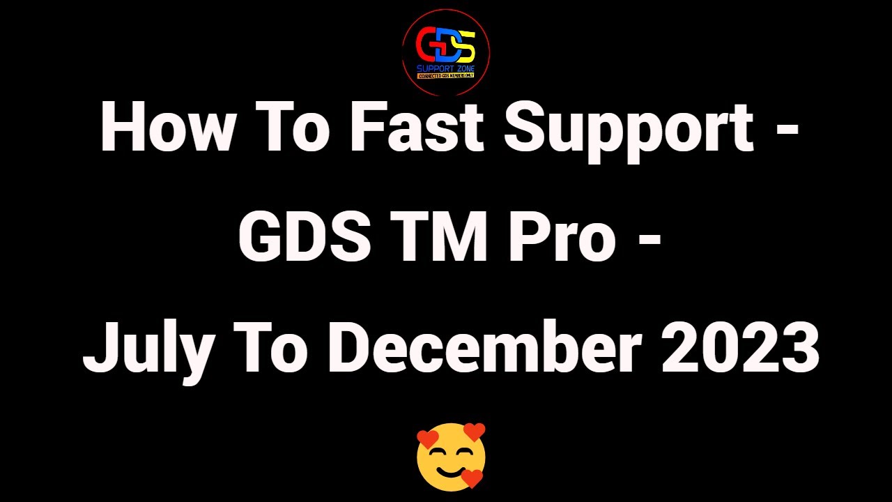 How To Fast Support - GDS TM Pro - July To December 2023 🥰 CLASS / File ...