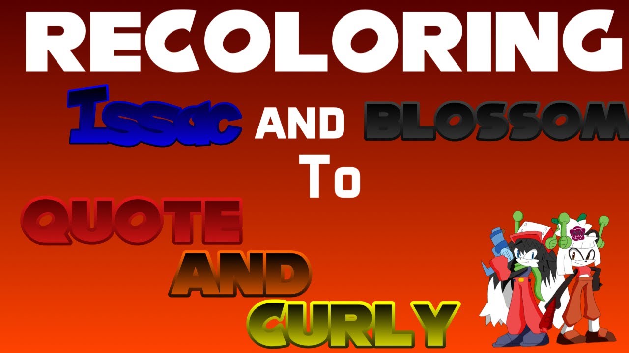 Recoloring Issac and Blossom to Quote and Curly - YouTube