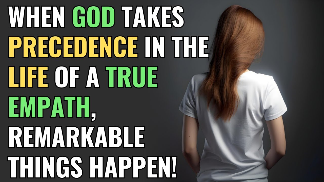 When God Takes Precedence in the Life of a True Empath, Remarkable ...