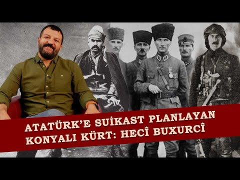 “ATATÜRK’E SUİKAST PLANLAYAN KONYALI KÜRT : HECÎ BUXURCÎ’”