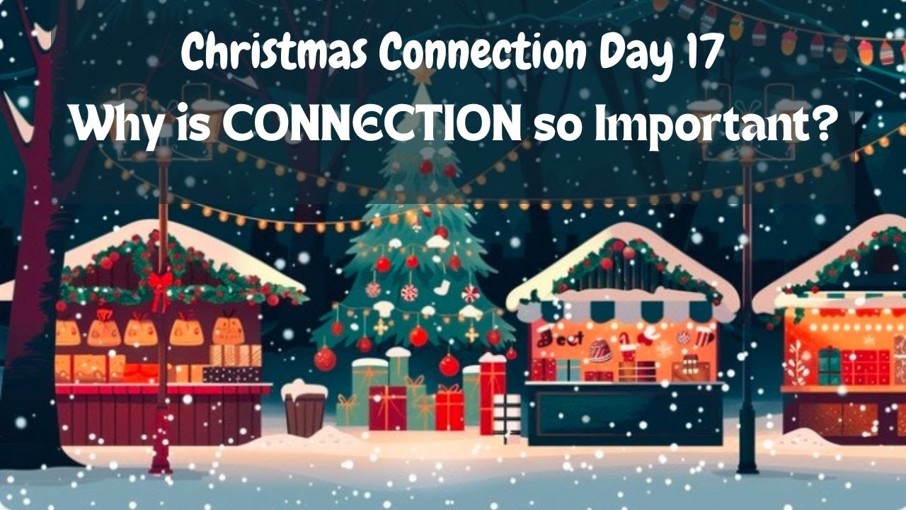 Why is Connection so Important?..Christmas Connection Day 17…Stay ...