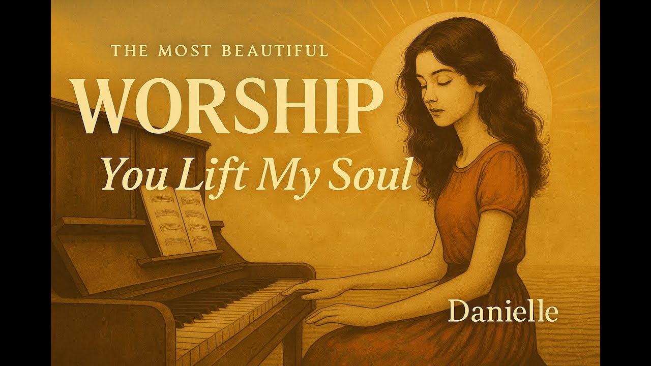 You lift my soul - Danielle | Best Worship Ballad! - YouTube