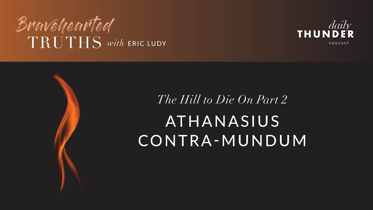 Eric Ludy – Athanasius Contra Mundum (The Hill to Die On • 2 of 4 ...