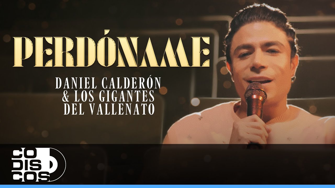 Perdóname, Daniel Calderón Y Los Gigantes Del Vallenato - Video Oficial ...