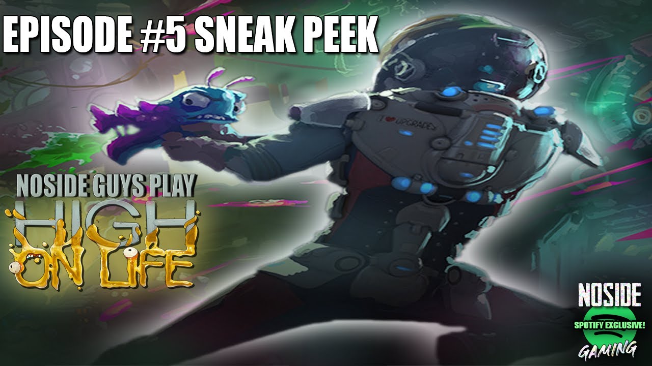 High on Life Episode #5 • SPOTIFY Noside Gaming Exclusive *SNEAK PEEK* - YouTube