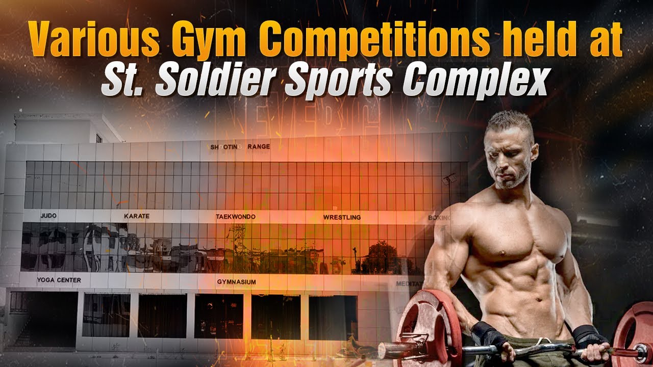 Various Gym Competitions held at St. Soldier Sports Complex - YouTube