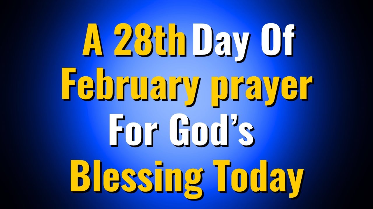 Let’s Pray Together For God’s Blessing on The 28th Day Of February ...