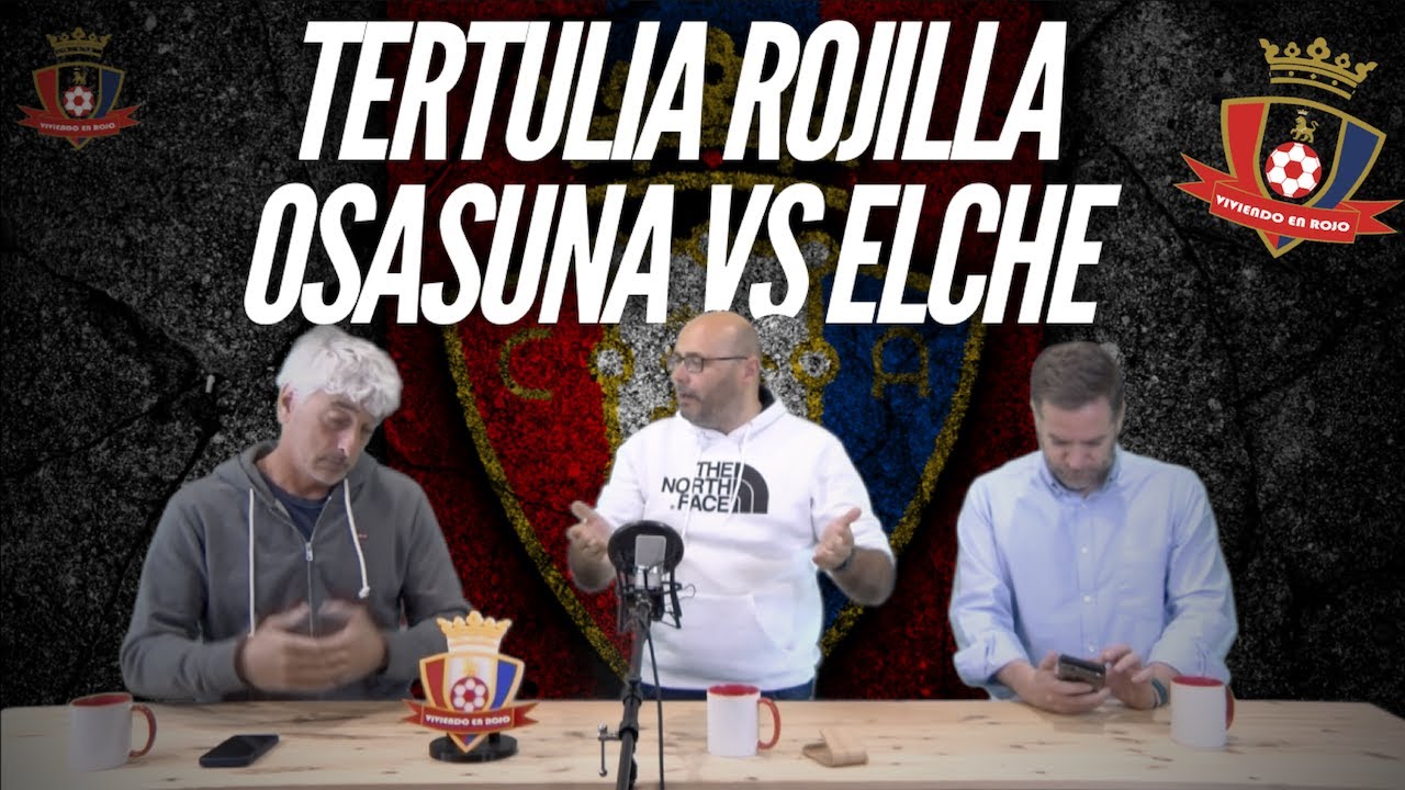 TERTULIA ROJILLA OSASUNA VS ELCHE - YouTube