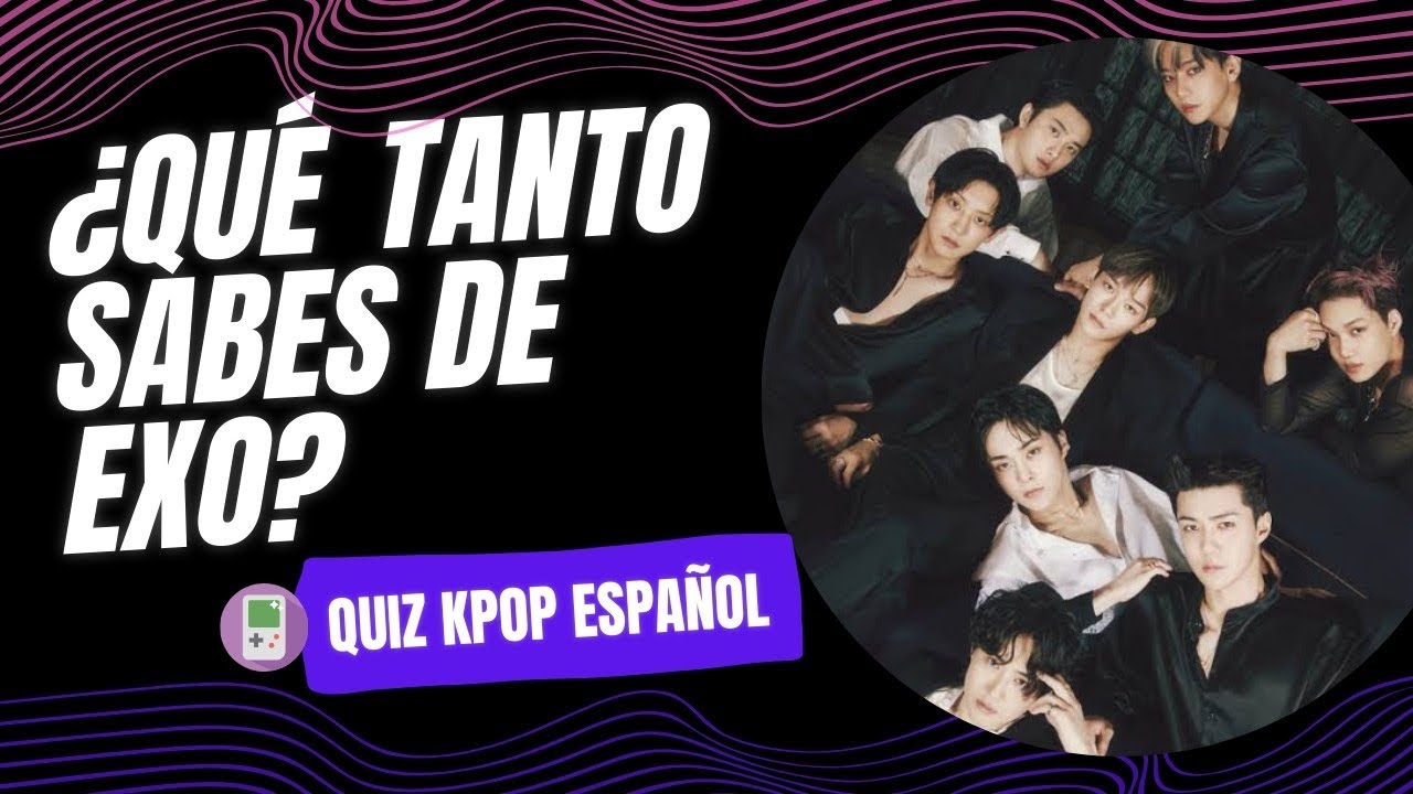 TEST EXO: ¿Que tanto sabes de EXO?/QUIZ KPOP ESPAÑOL - YouTube