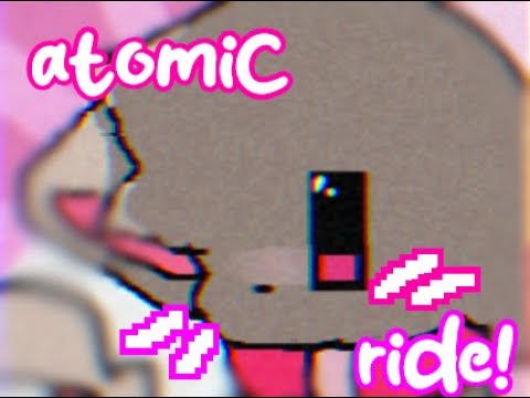 ATOMIC RIDE [dta for someone on scratch] - YouTube