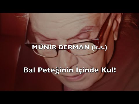 Bal Peteğinin İçinde Kul! (Münir Derman (k.s.))