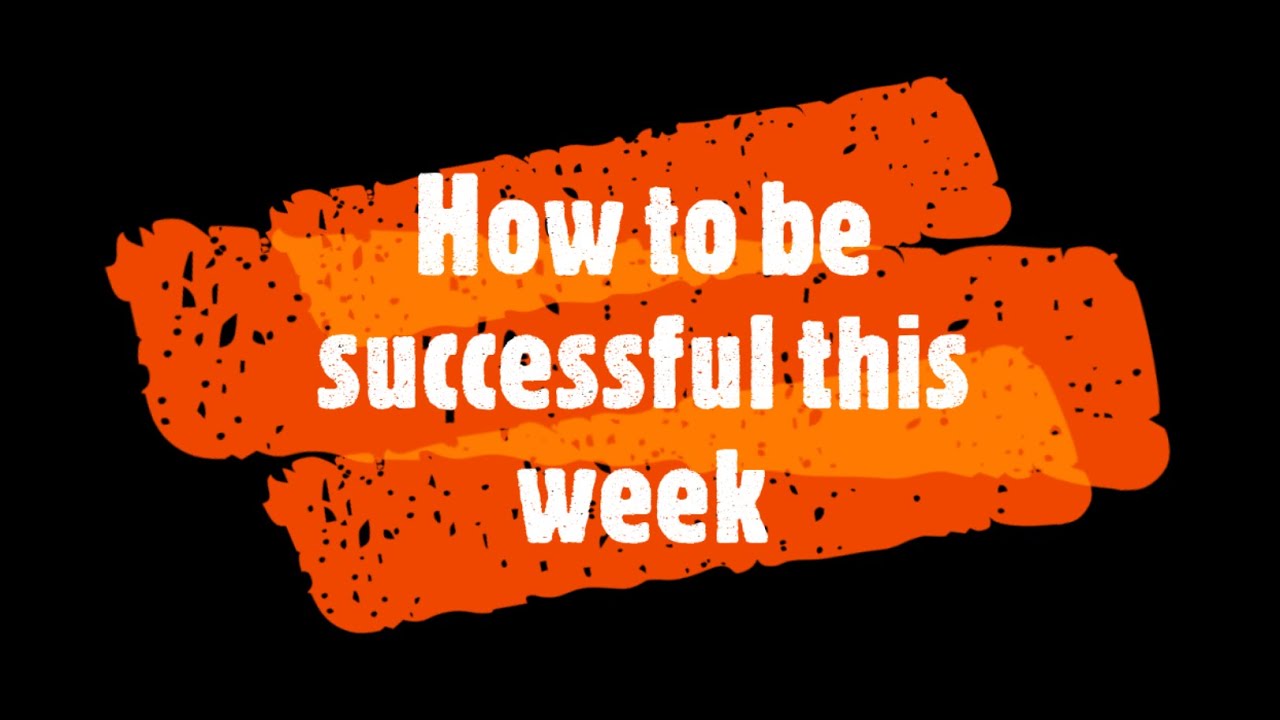 How to be successful this week - YouTube