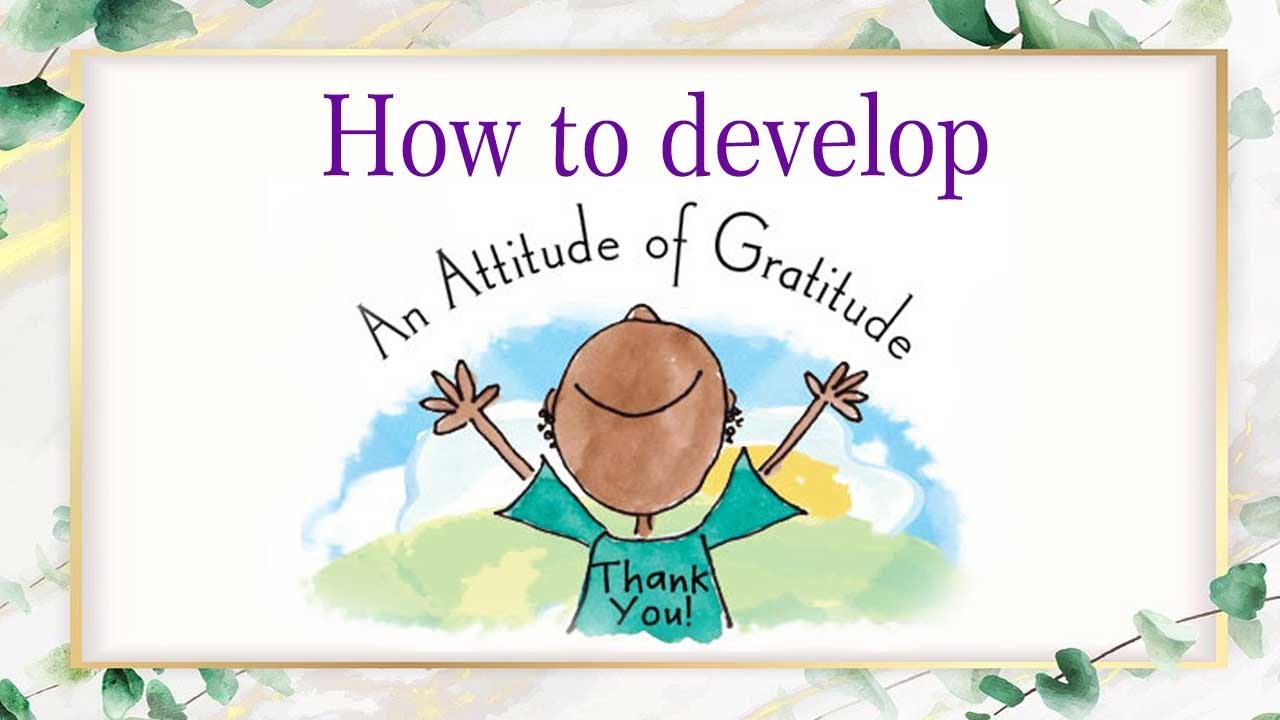How to develop an attitude of gratitude - YouTube