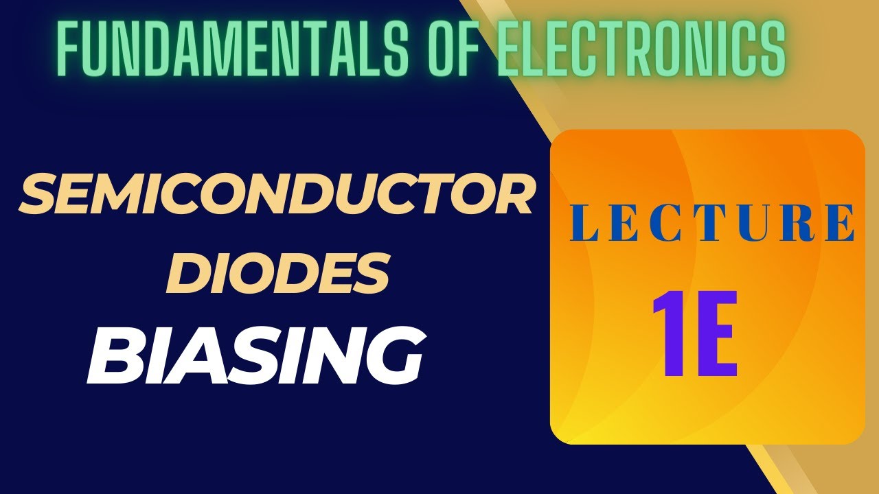 Fundamental of Electronics | Lecture - 1E | Semiconductor Diode Biasing ...