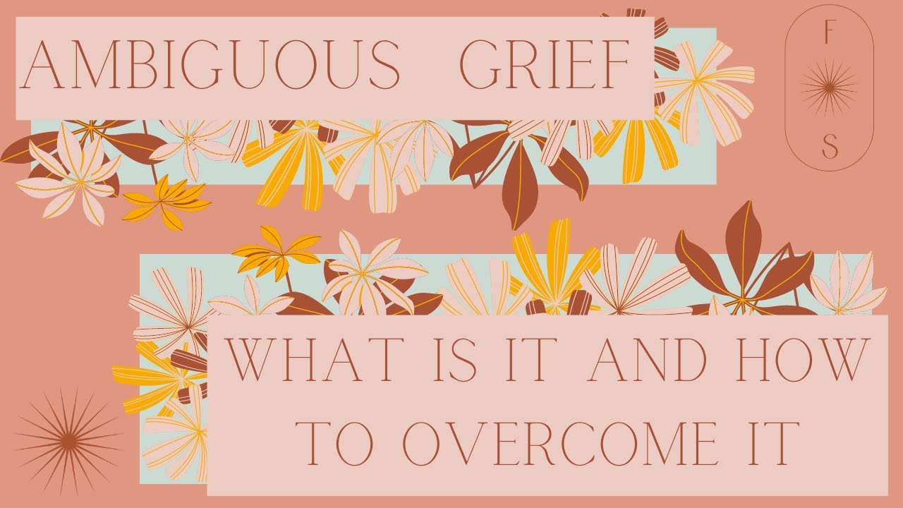 What is "ambiguous grief" and how to overcome it. - YouTube