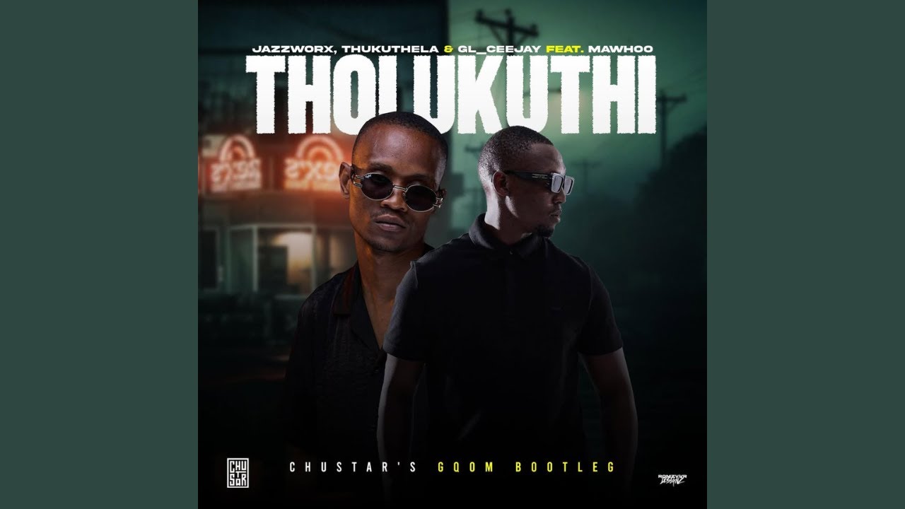 Chustar - Tholukuthi (Gqom Remix) feat. Jazzworx, Thukuthela, GL_Ceejay ...