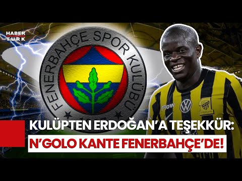 Fenerbahçe, Kante'ye Kavuşuyor! Cumhurbaşkanı Erdoğan'a Özel Teşekkür