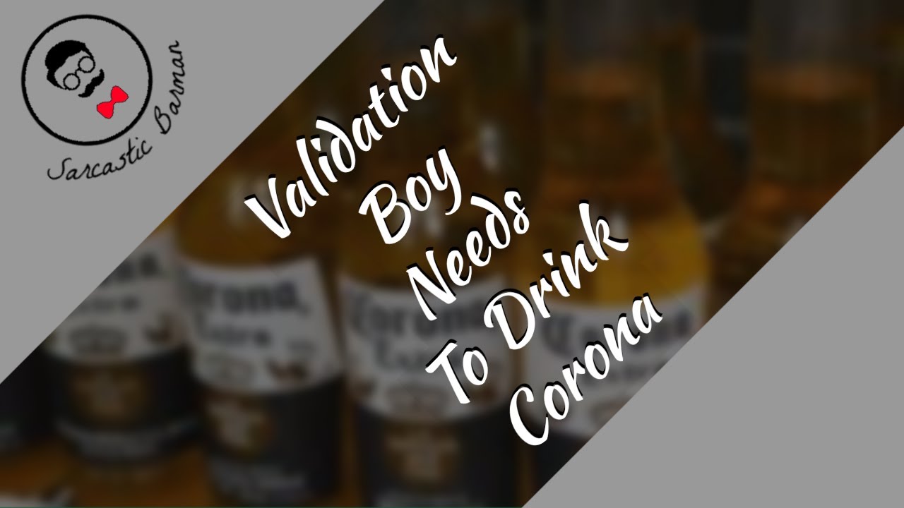 Validation Boy Needs To Drink Corona - YouTube
