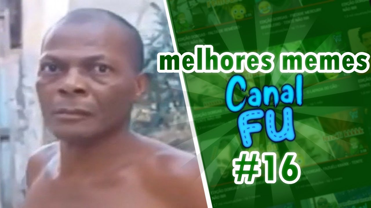 OS MELHORES MEMES DO CANAL FU #16 - EDIÇÃO DORGAS - TENTE NÃO RIR - YouTube
