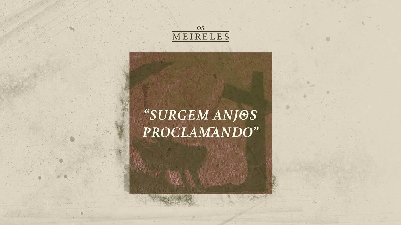Os Meireles - Surgem Anjos Proclamando (Angels We Have Heard on High ...